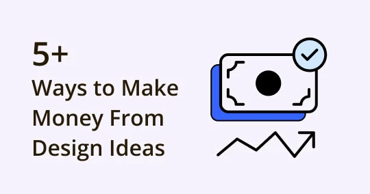 6 Best Ways To Make Extra Money From Your Design Ideas | Eagle Blog
