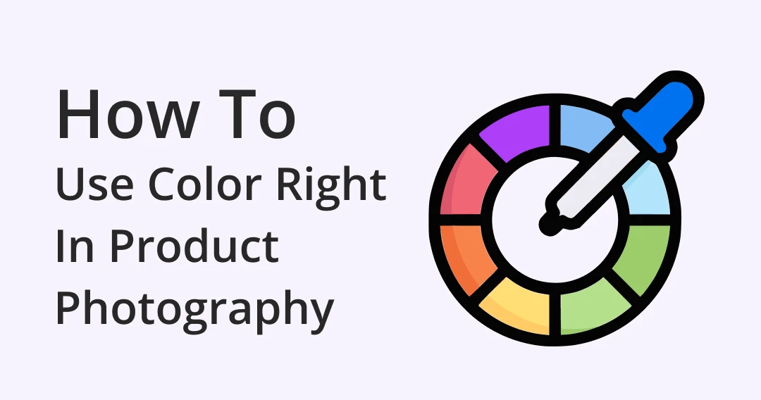 How To Use Color Correctly In Product Photography | Eagle Blog